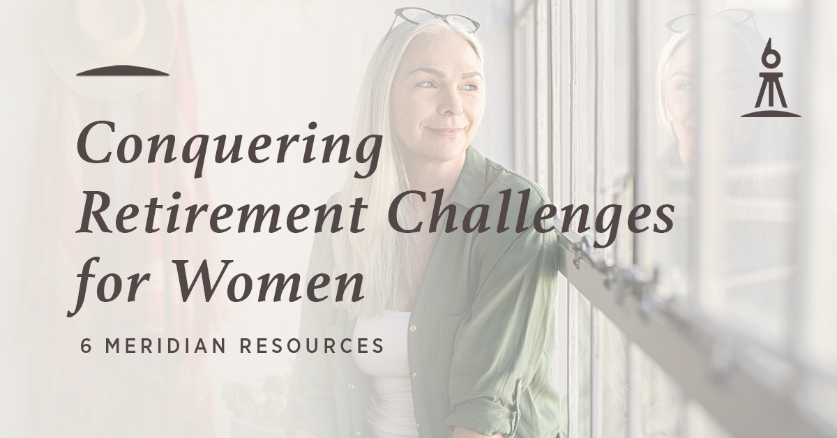 Conquering Retirement Challenges for Women - 6 Meridian