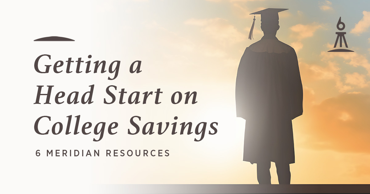 Getting A Head Start On College Savings - 6 Meridian