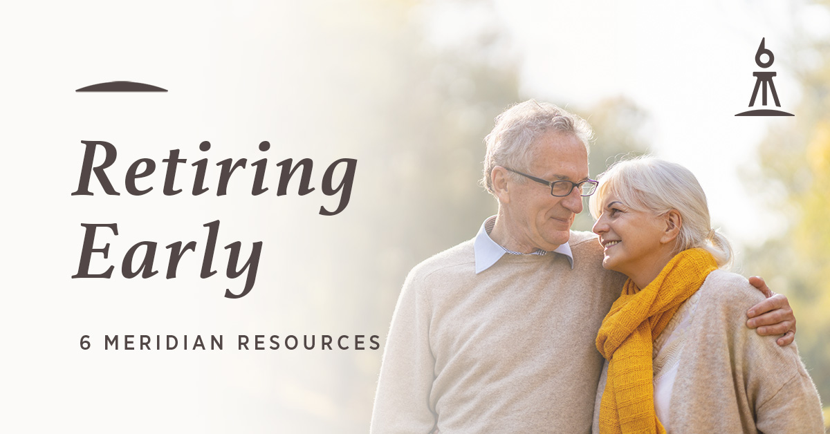 Retiring Early? Here's What To Consider - 6 Meridian