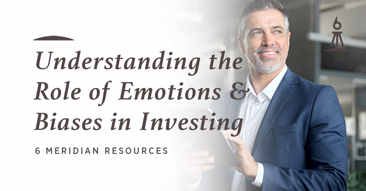 Understanding the Role of Emotions and Biases in Investing - 6 Meridian