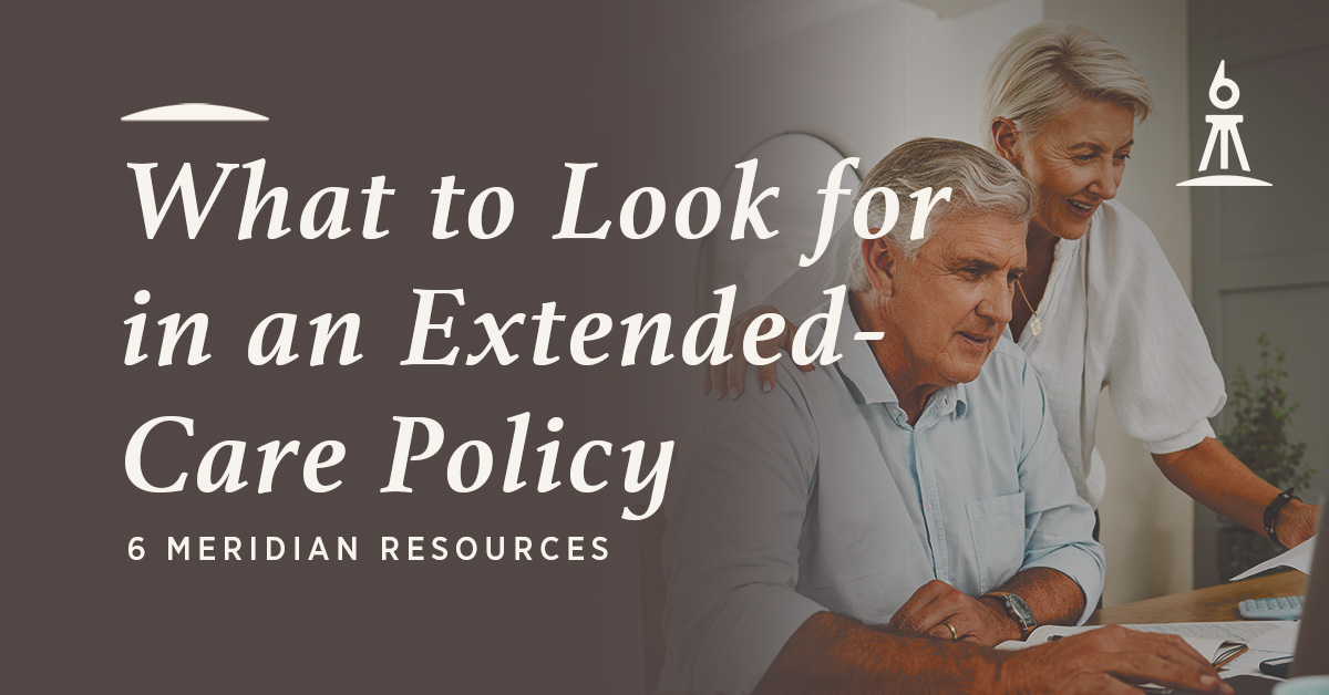 What To Look For In An Extended Care Policy - 6 Meridian