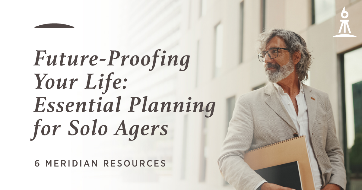 Future-Proofing Your Life: Essential Planning for Solo Agers - 6 Meridian