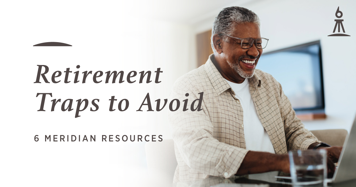 Retirement Traps to Avoid - 6 Meridian
