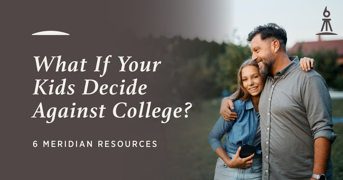 What If Your Kids Decide Against College? - 6 Meridian