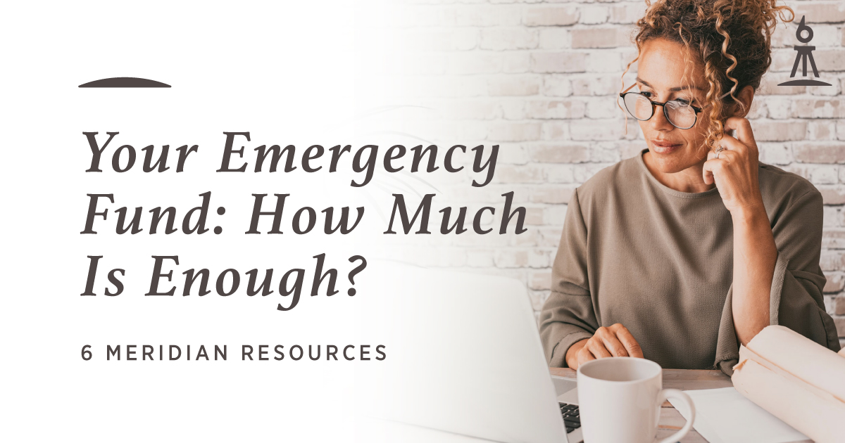 Your Emergency Fund: How Much Is Enough? - 6 Meridian