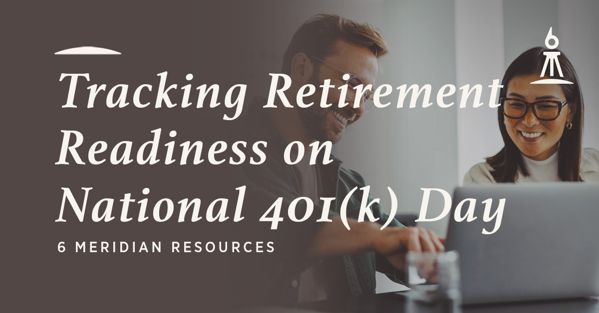 Tracking Retirement Readiness on National 401(k) Day - 6 Meridian