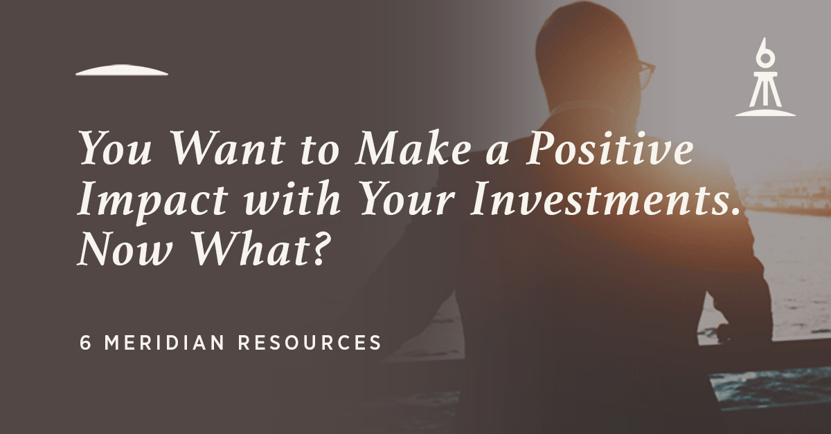 Make a Positive Impact With Your Investments - 6 Meridian